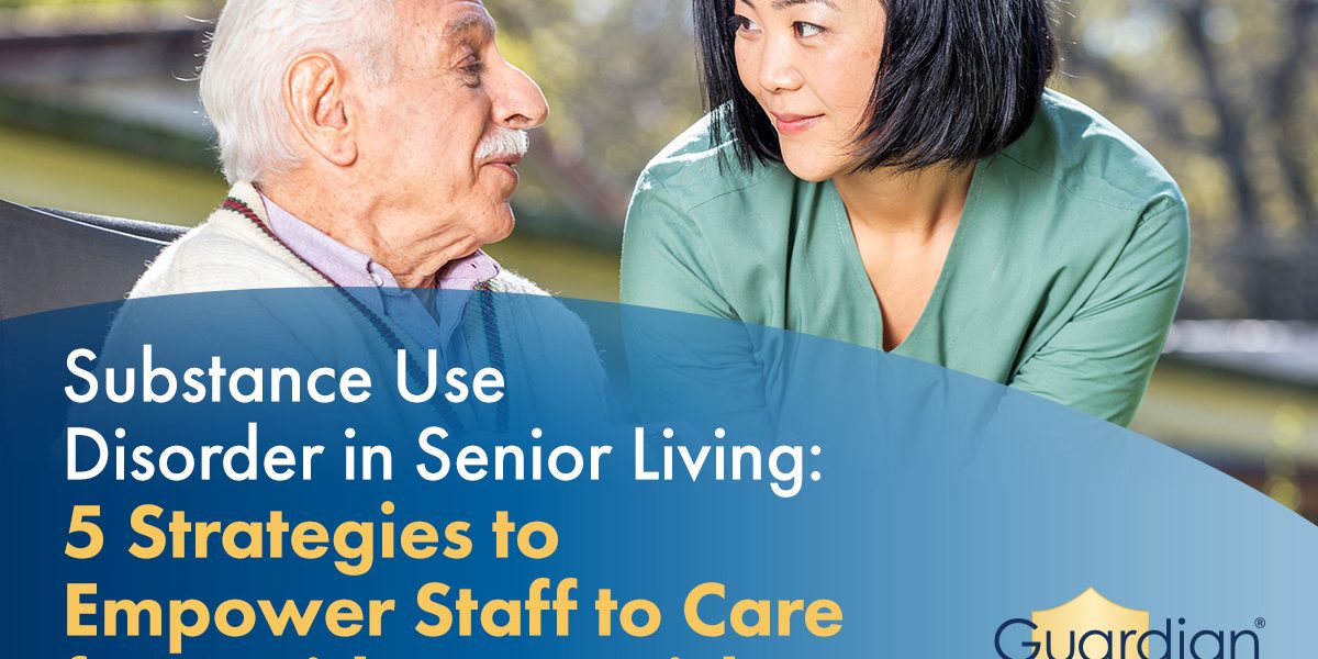 Substance Use Disorder in Senior Living: 5 Strategies to Empower Staff ...
