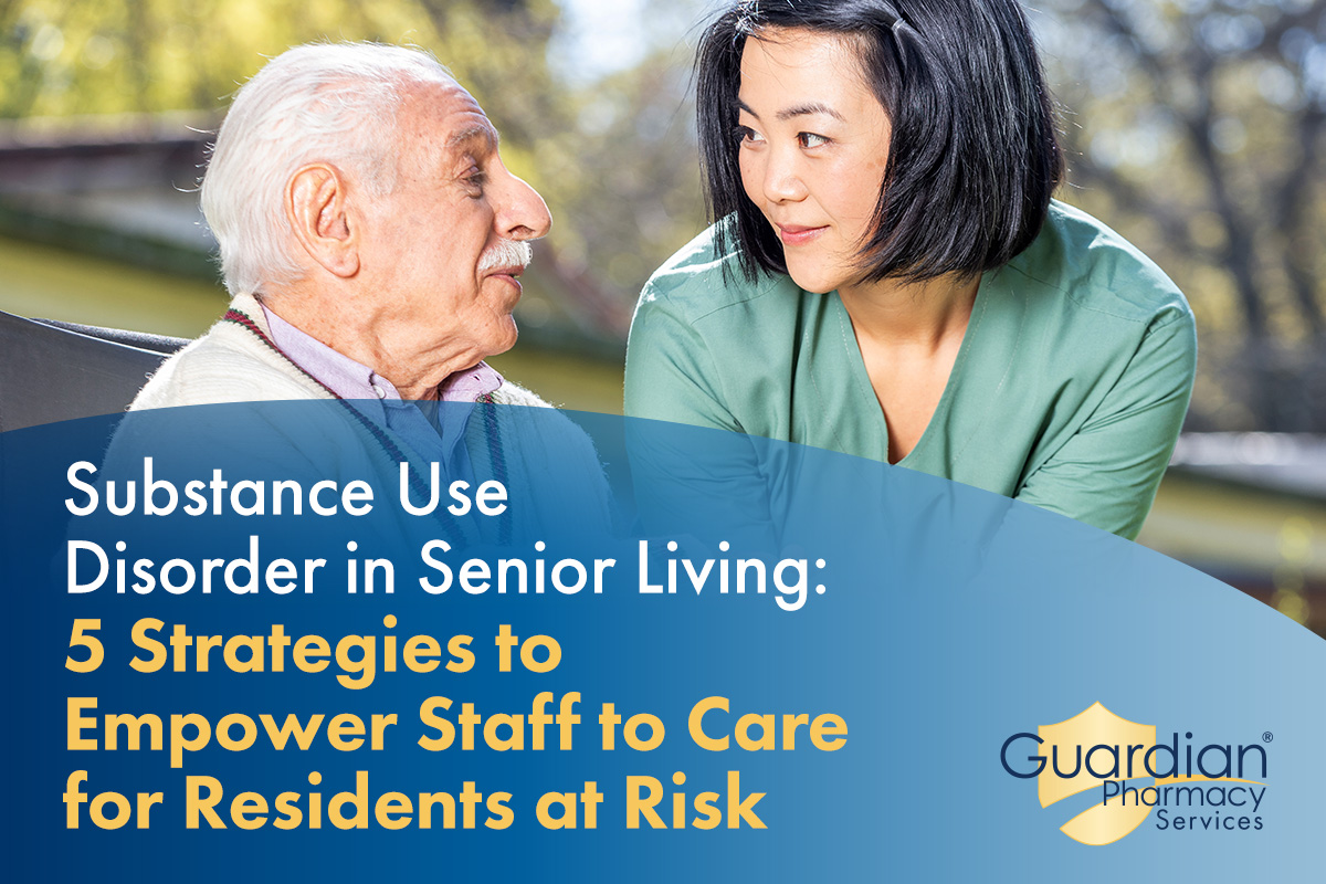 Substance Use Disorder in Senior Living: 5 Strategies to Empower Staff ...